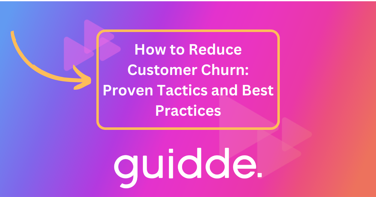 How to Reduce Customer Churn: Proven Tactics and Best Practices | Guidde